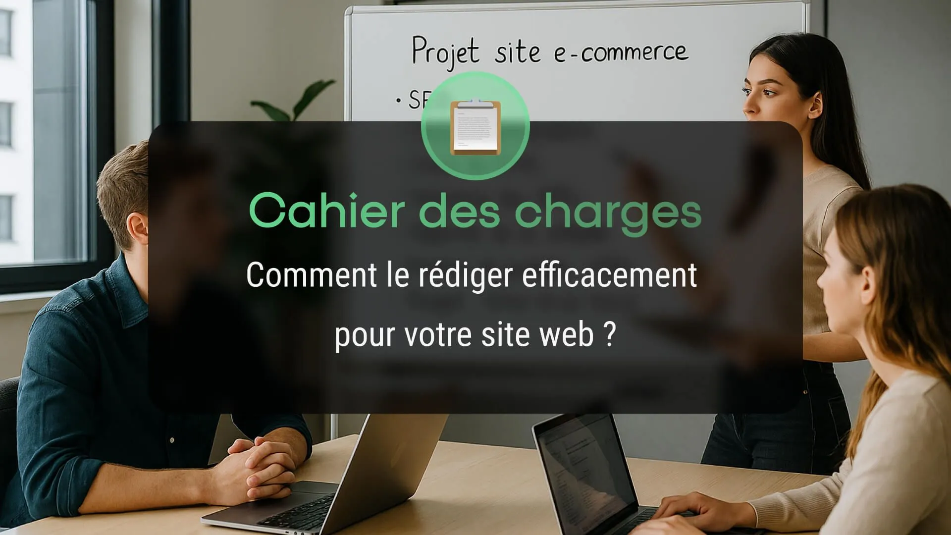 Comment rédiger un cahier des charges efficace pour votre site web